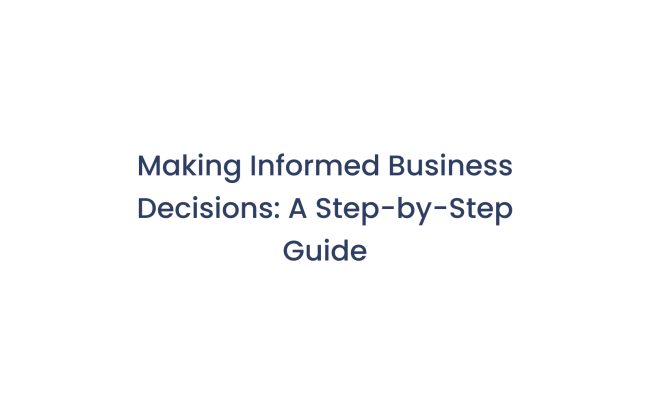 Making Informed Business Decisions: A Step-by-Step Guide - Notion ...