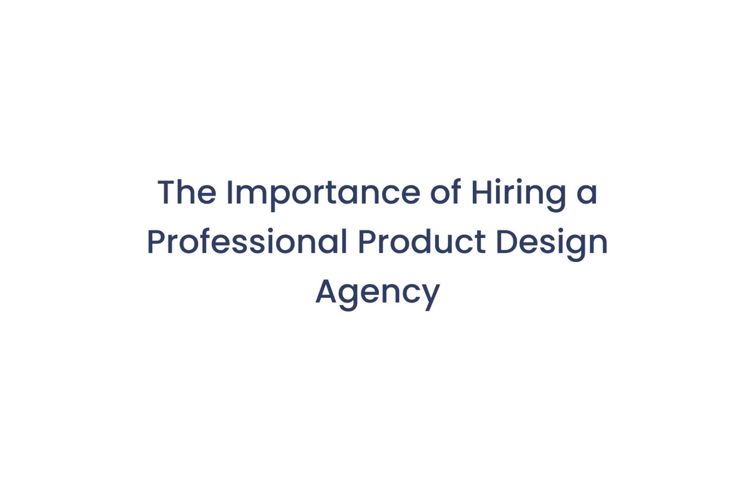 The Importance of Hiring a Professional Product Design Agency - Pugo's ...